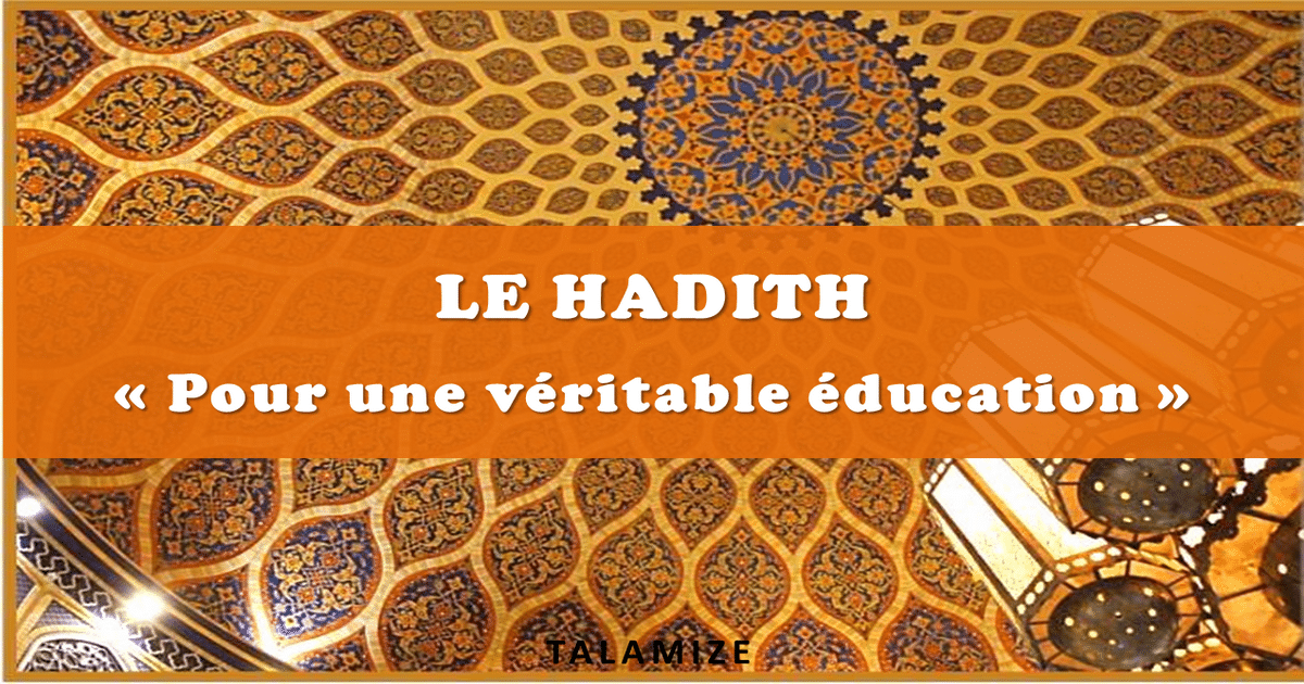 Le hadith pour une véritable éducation - Talamize